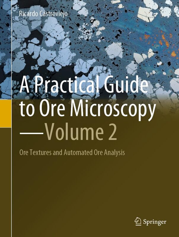 A Practical Guide to Ore Microscopy―Volume 2: Ore Textures and ...